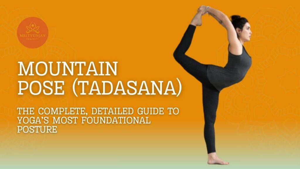 Mountain Pose (Tadasana): The Complete, Detailed Guide to Yoga’s Most ...